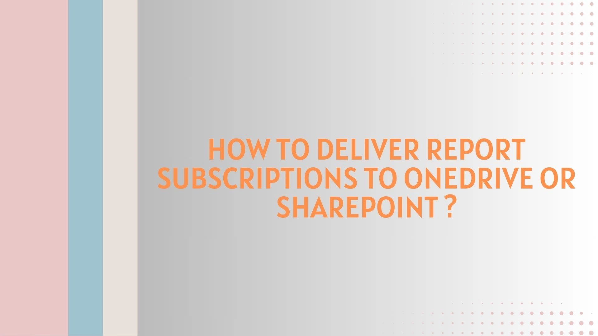 How to deliver report subscriptions to OneDrive or SharePoint